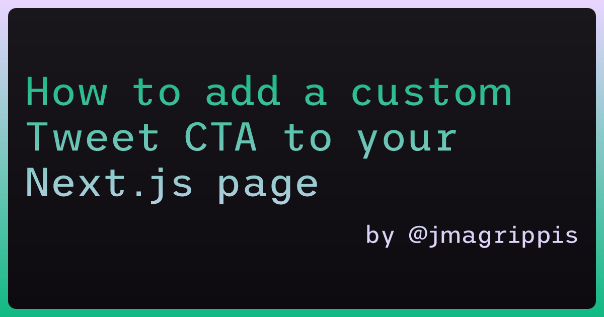 How to add a custom Tweet CTA to your Next.js page | jmagrippis